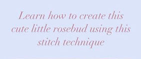 How to Make a Little Rosebud – Dicraft Embroidery